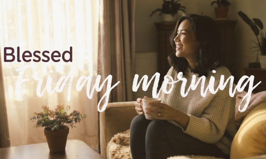 21+ Happy Friday Blessings and Prayers – Friday Morning Prayer